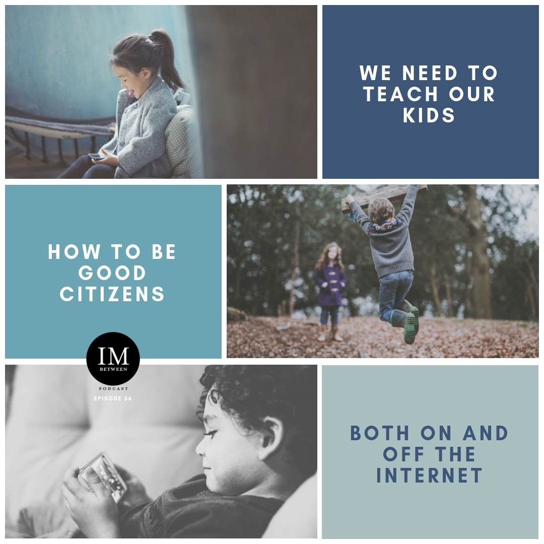 36: Netiquette: Teaching Our Kids Online Manners - IMbetween Podcast