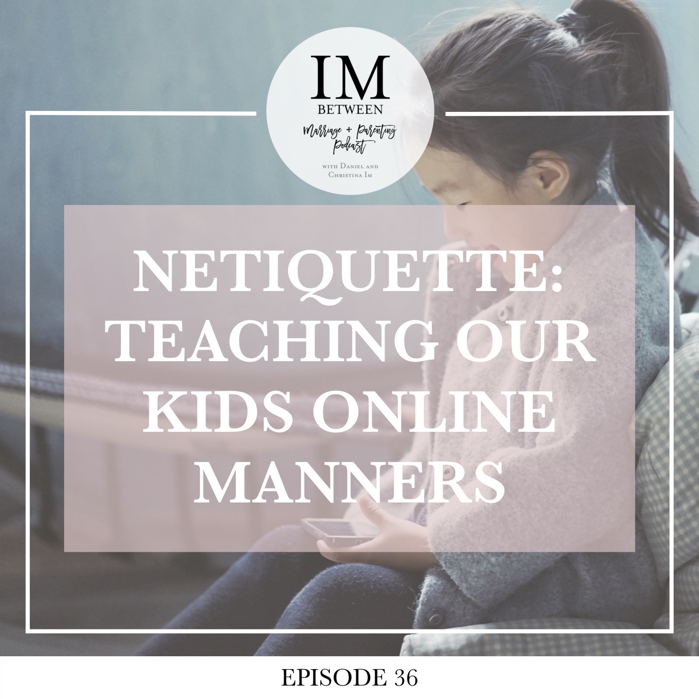 36: Netiquette: Teaching Our Kids Online Manners - IMbetween Podcast