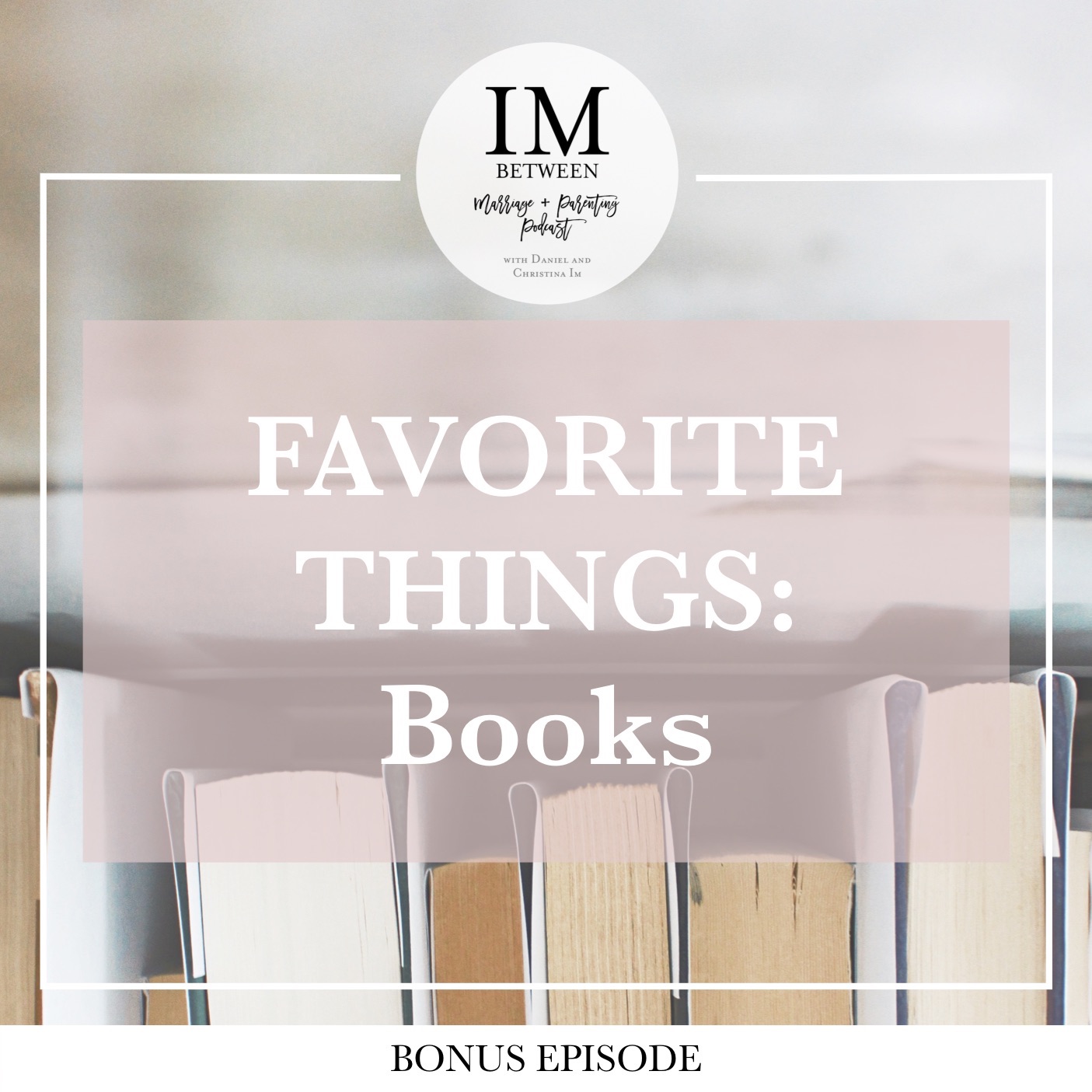 Favorite Things: Books - IMbetween Podcast