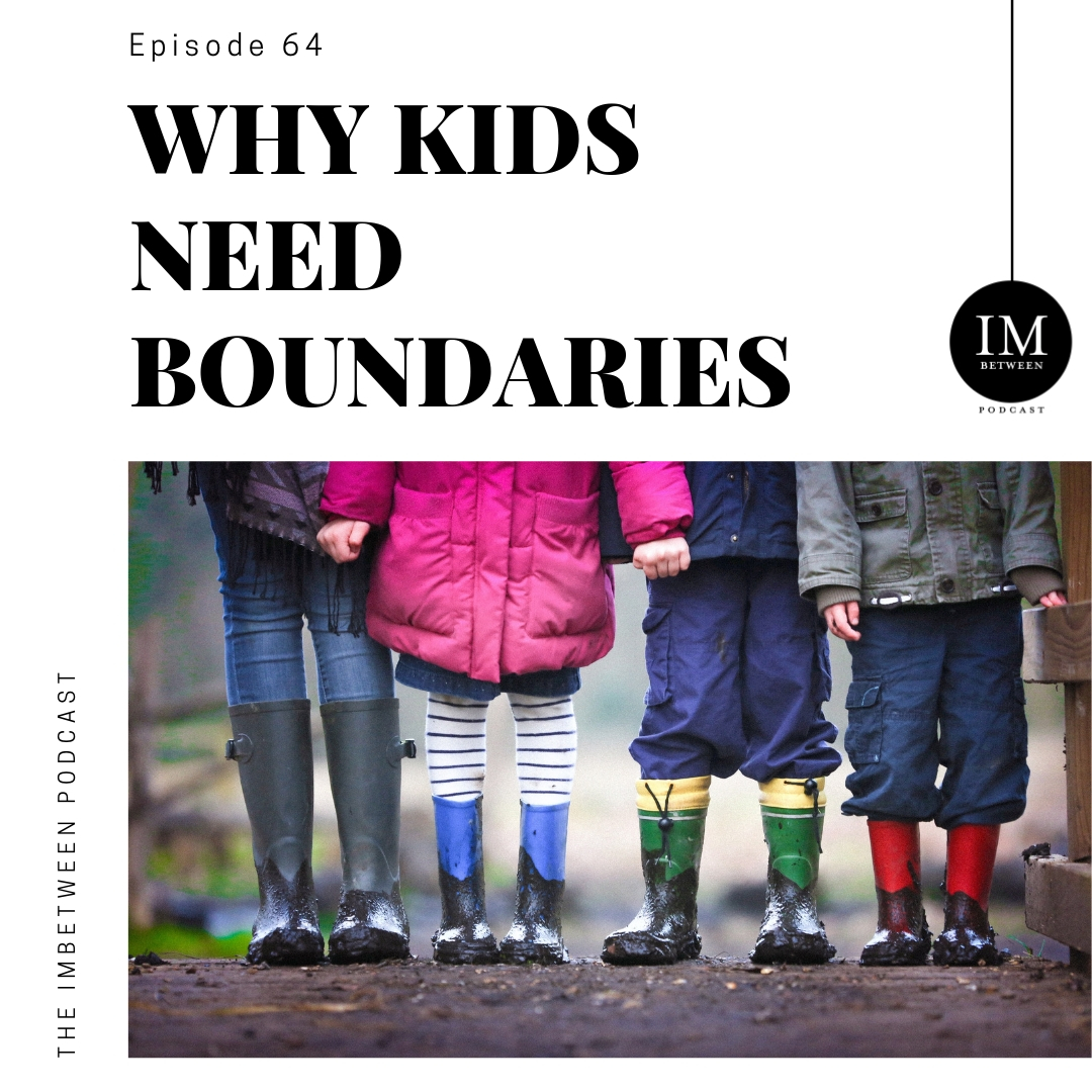 64: Why Kids Need Boundaries - IMbetween Podcast