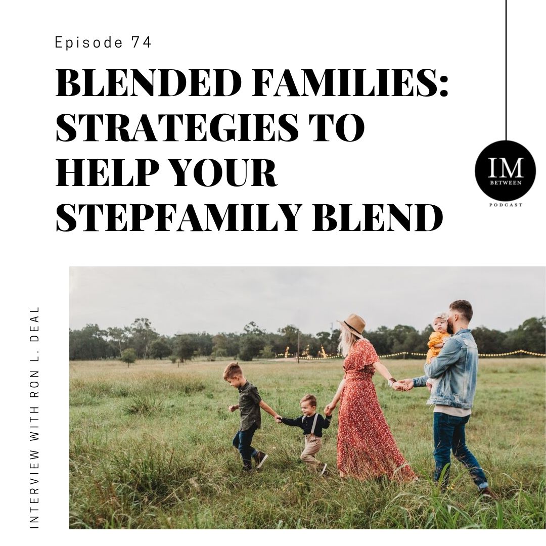 74: Blended Families: Strategies to Help Your Stepfamily Blend with Ron ...