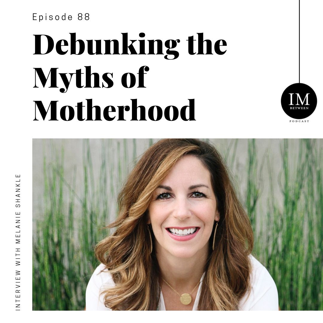 88: Debunking The Myths of Motherhood with Melanie Shankle - IMbetween ...