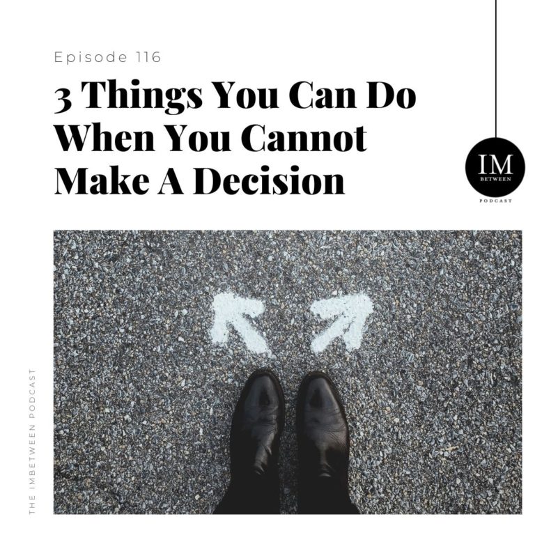116: 3 Things You Can Do When You Cannot Make A Decision - IMbetween ...