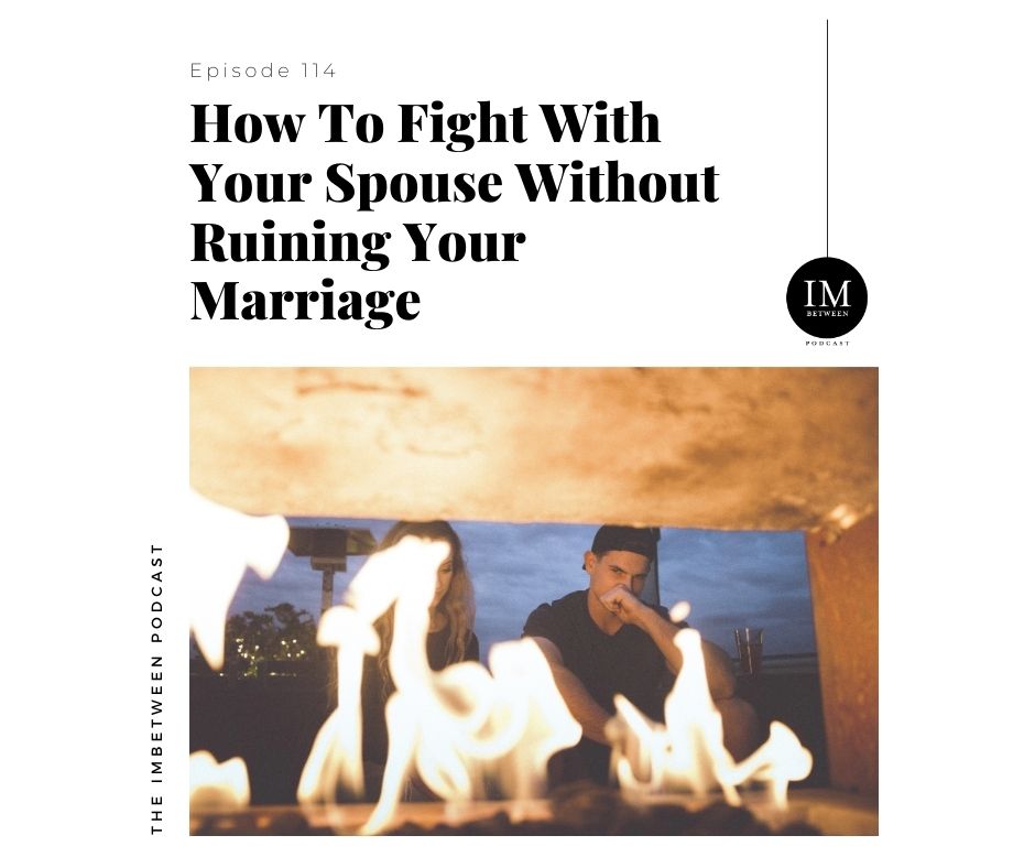114: How To Fight With Your Spouse Without Ruining Your Marriage ...